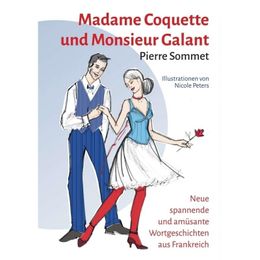 tredition Madame Coquette und Monsieur Galant - Pierre Sommet, Kartoniert (TB)