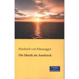 Die Musik als Ausdruck - Friedrich von Hausegger, Kartoniert (TB)