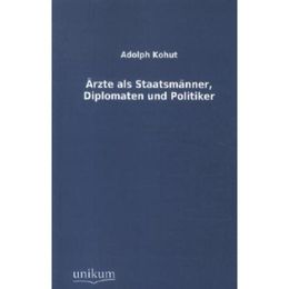 Ärzte als Staatsmänner, Diplomaten und Politiker - Adolph Kohut, Kartoniert (TB)