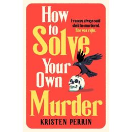 Quercus How To Solve Your Own Murder - Kristen Perrin, Kartoniert (TB)