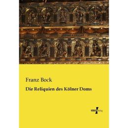 Die Reliquien des Kölner Doms - Franz Bock, Kartoniert (TB)