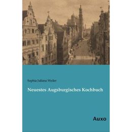 Neuestes Augsburgisches Kochbuch - Sophia Juliana Weiler, Kartoniert (TB)