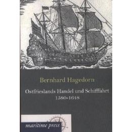 Ostfrieslands Handel und Schifffahrt 1580-1648 - Bernhard Hagedorn, Kartoniert (TB)