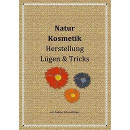 Natur Kosmetik Herstellung Lügen & Tricks - Sabine Schmiedinger, Kartoniert (TB)