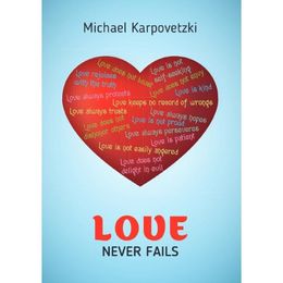 Love never fails - Michael Karpovetzki, Kartoniert (TB)