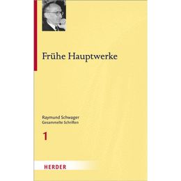Frühe Hauptwerke / Raymund Schwager Gesammelte Schriften Bd.1 - Raymund Schwager, Gebunden