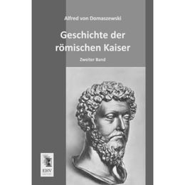 Geschichte der römischen Kaiser.Bd.2 - Alfred von Domaszewski, Kartoniert (TB)