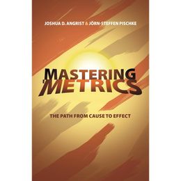 Mastering Metrics: The Path from Cause to Effect - Joshua D. Angrist, Jörn-Steffen Pischke, Kartoniert (TB)