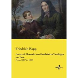 Letters of Alexander von Humboldt to Varnhagen von Ense - Friedrich Kapp, Kartoniert (TB)