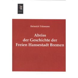 Abriss der Geschichte der Freien Hansestadt Bremen - Heinrich Tidemann, Kartoniert (TB)