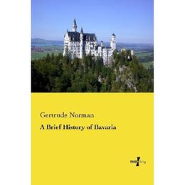 A Brief History of Bavaria - Gertrude Norman, Kartoniert (TB)