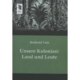 Unsere Kolonien: Land und Leute - Berthold Volz, Kartoniert (TB)