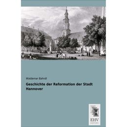 Geschichte der Reformation der Stadt Hannover - Waldemar Bahrdt, Kartoniert (TB)