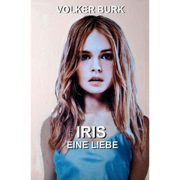 Iris eine Liebe - Volker Burk, Kartoniert (TB)