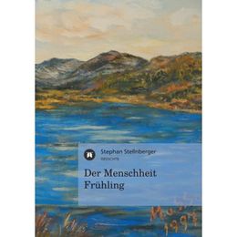 tredition Der Menschheit Frühling - Stephan Stellnberger, Kartoniert (TB)