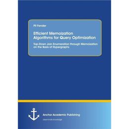 Efficient Memoization Algorithms for Query Optimization: Top-Down Join Enumeration through Memoization on the Basis of Hypergraphs - Pit Fender, Kartoniert (TB)