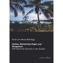 Samoa, Bismarckarchipel und Neuguinea - Ernst von Hesse-Wartegg, Kartoniert (TB)