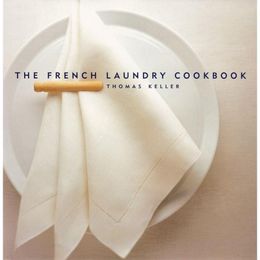 The French Laundry Cookbook - Thomas Keller, Susie Heller, Michael Ruhlman, Gebunden