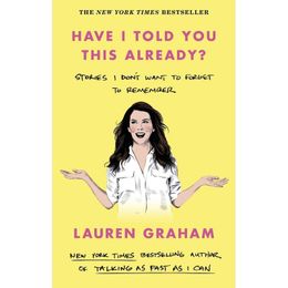 Have I Told You This Already? - Lauren Graham, Taschenbuch