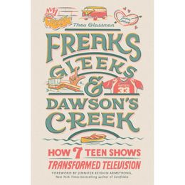 Freaks, Gleeks, and Dawson's Creek - Thea Glassman, Gebunden