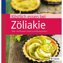 Trias Köstlich essen bei Zöliakie - Andrea Hiller, Kartoniert (TB)