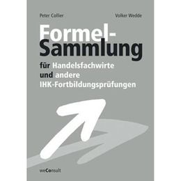 Formelsammlung für Handelsfachwirte und andere IHK-Fortbildungsprüfungen - Peter Collier, Volker Wedde, Norbert Hitter, Kartoniert (TB)