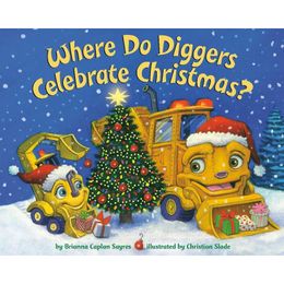 Where Do Diggers Celebrate Christmas? - Brianna Caplan Sayres, Kartoniert (TB)