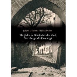 tredition Die jüdische Geschichte der Stadt Sternberg (Mecklenburg) - Jürgen Gramenz, Sylvia Ulmer, Kartoniert (TB)