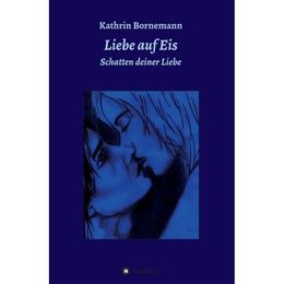 tredition Liebe auf Eis 3 - Kathrin Bornemann, Kartoniert (TB)