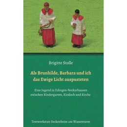 tredition Als Brunhilde, Barbara und ich das Ewige Licht auspusteten - Brigitte Stolle, Kartoniert (TB)