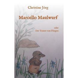 tredition Marcello Maulwurf - Christine Jörg, Kartoniert (TB)
