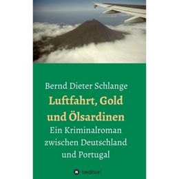 tredition Luftfahrt, Gold und Ölsardinen - Bernd Dieter Schlange, Kartoniert (TB)