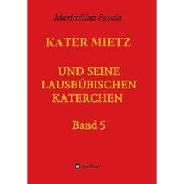 tredition Kater Mietz und seine lausbübischen Katerchen - Maximilian Favola, Kartoniert (TB)