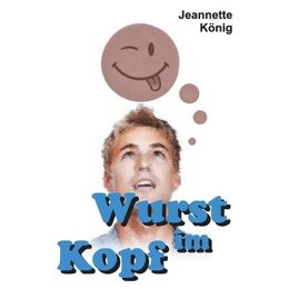 tredition Wurst im Kopf - Jeannette König, Kartoniert (TB)
