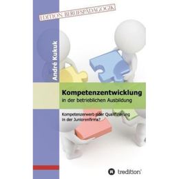 tredition Kompetenzentwicklung in der betrieblichen Ausbildung - André Kukuk, Kartoniert (TB)