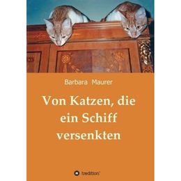 tredition Von Katzen, die ein Schiff versenkten - Barbara Maurer, Kartoniert (TB)