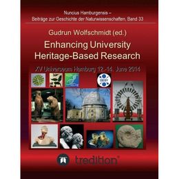 tredition Enhancing University Heritage-Based Research. Proceedings of the XV Universeum Network Meeting, Hamburg, 12-14 June 2014. - Gudrun Wolfschmidt, Kartoniert (TB)
