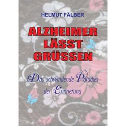 tredition ALZHEIMER LÄSST GRÜSSEN - Helmut Fälber, Kartoniert (TB)