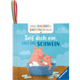 RAVENSBURGER VERLAG Mein Knuddel-Knautsch-Buch: Seif dich ein, sagt das Schwein; robust, waschbar und federleicht. Praktisch für zu Hause und unterwegs - Sandra Grimm, Gebunden