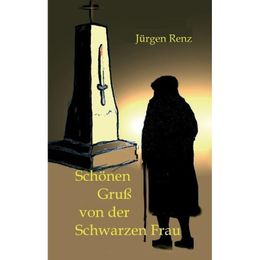 tredition Schönen Gruß von der Schwarzen Frau - Jürgen Renz, Kartoniert (TB)