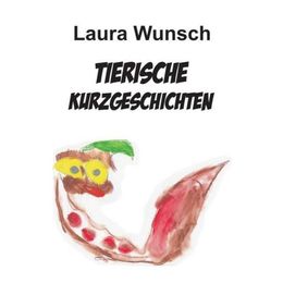 tredition Tierische Kurzgeschichten - Laura Wunsch, Kartoniert (TB)