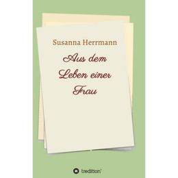 tredition Aus dem Leben einer Frau - Susanna Herrmann, Kartoniert (TB)