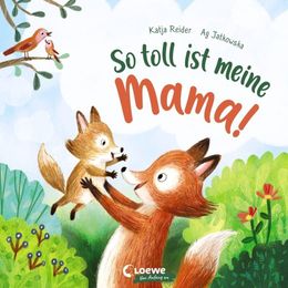 Loewe Verlag So toll ist meine Mama! - Katja Reider, Pappband