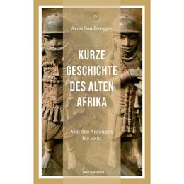 marixwissen / Kurze Geschichte des Alten Afrikas - Arno Sonderegger, Gebunden