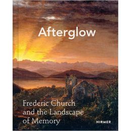 HIRMER Afterglow: Frederic Church and the Landscape of Memory, Gebunden