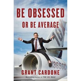 Be Obsessed or Be Average - Grant Cardone, Gebunden