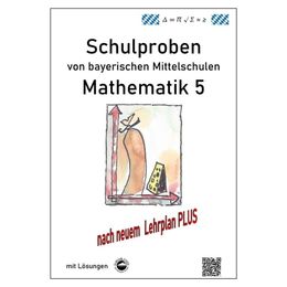 Mathematik 5 Schulproben bayerischer Mittelschulen mit Lösungen nach neuem LehrplanPLUS - Claus Arndt, Kartoniert (TB)