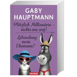 Plötzlich Millionärin – nichts wie weg! / Lebenslang mein Ehemann? Doppelband - Gaby Hauptmann, Taschenbuch