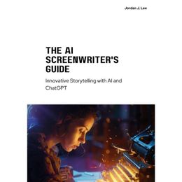 tredition The AI Screenwriter's Guide - Jordan H. Lee, Kartoniert (TB)