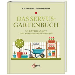 Das Servus-Gartenbuch - Elke Papouschek, Veronika Schubert, Gebunden